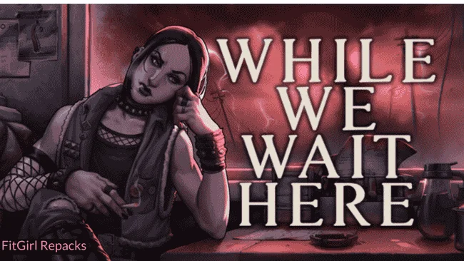While We Wait Here Free Download – FITGIRL REPACKS